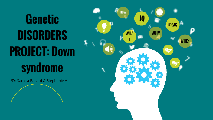 Genetic Disorders project Down syndrome by Samira Ballard on Prezi