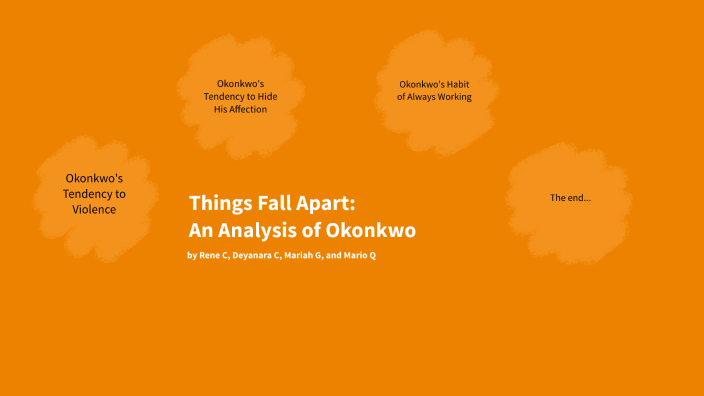 Things Fall Apart: An Analysis of Okonkwo by Rene Candelaria on Prezi