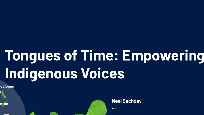 Tongues of Time: Empowering Indigenous Voices by Neel sachdev on Prezi