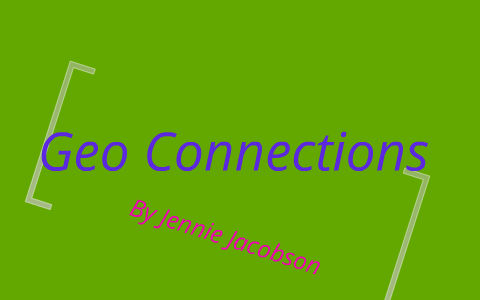 Geo Connections Presentation by Jennie Jacobson on Prezi