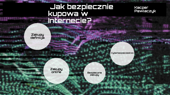 jak bezpiecznie kupować w internecie by kacper pawlaczyk on Prezi