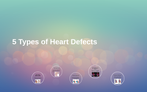 5 Types of Common Heart Defects by megan pellow on Prezi