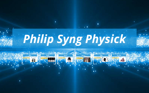 Philil Syng Physick By: Brendon Traxler by Philip Sczykutowicz on Prezi