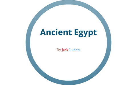 Ancient Egypt by Jack Luders on Prezi
