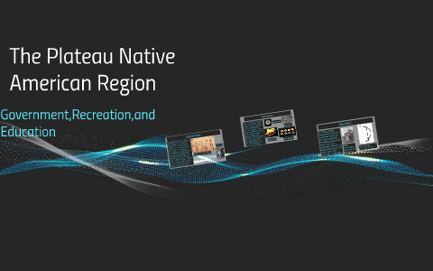 The Plateau Native American Region by Jeremy Hirsch on Prezi
