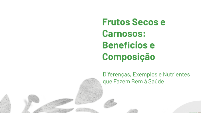 Frutos Secos e Carnosos: Benefícios e Composição by ligia sousa on Prezi