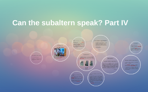 Can the subaltern speak? Part IV by L Pronk on Prezi