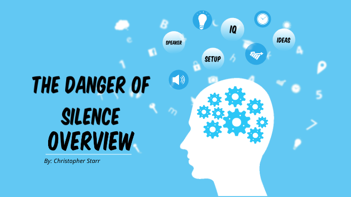 The Danger of Silence Overview by chris starr on Prezi