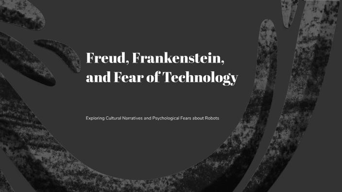 Freud, Frankenstein, and Fear of Technology by shayne palma on Prezi