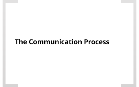 The Communication Process by Kaela Bell on Prezi