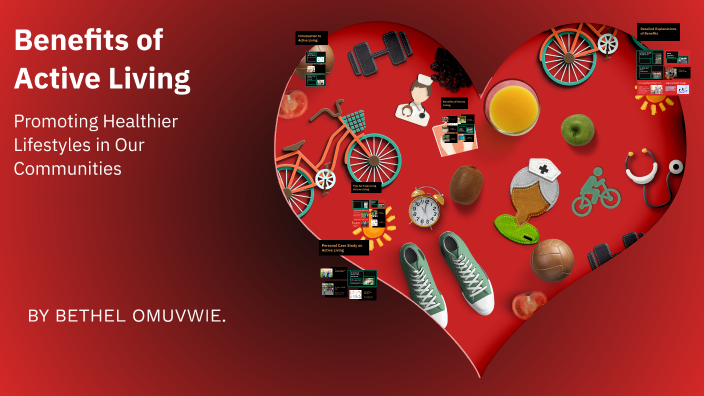 Benefits of Active Living by BETHEL OMUVWIE on Prezi