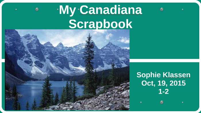 My Canadiana Scrapbook by Salad Fingers on Prezi