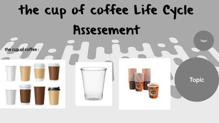 the cup of coffee Life Cycle Assesement by Etienne Del on Prezi