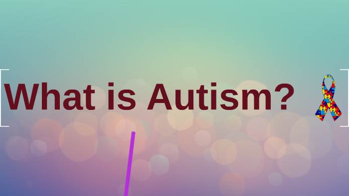 What is Autism? by Shyanne Homer on Prezi