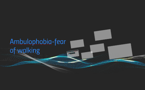 Ambulophobia-fear of walking by hunter hladysh on Prezi