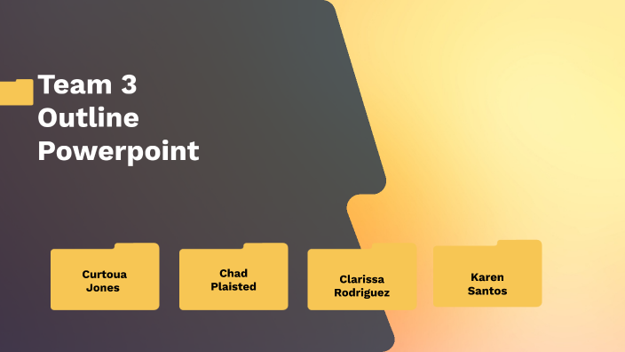 Team 3 Outline Powerpoint by Karen Santos on Prezi