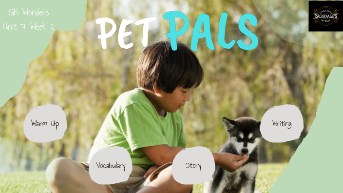 GK Wonders Lesson 20: Unit 7 Week 2 Pet Pals by Silasee Breath on Prezi