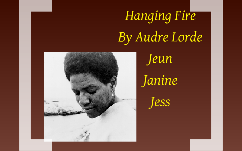 Hanging Fire: Audre Lorde by janine hanover on Prezi