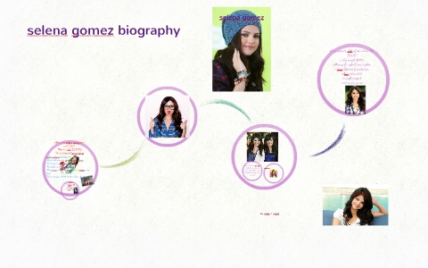 selena gomez biography by naila patel on Prezi