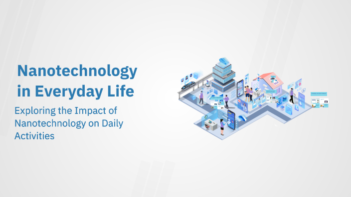 Nanotechnology in Everyday Life by Ajay Maurya on Prezi