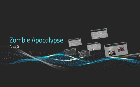 Zombie Apocalypse by Alex G on Prezi