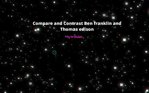 Comparing and contrasting Thomas edison and Ben franklin by Liz ...