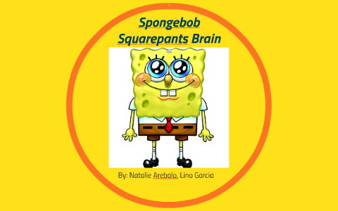 Spongebob Squarepants Brain by Natalie Arebalo on Prezi
