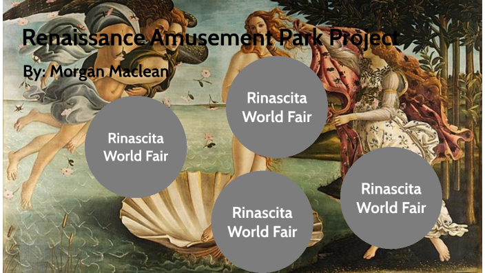 Renaissance Theme Park Project by Morgan Maclean on Prezi