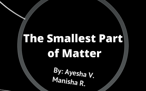 The Smallest Part of Matter by Ayesha Vishnani on Prezi