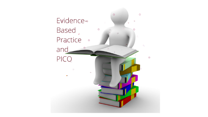 Evidence-Based Practice, PICO by Francine Jensen on Prezi