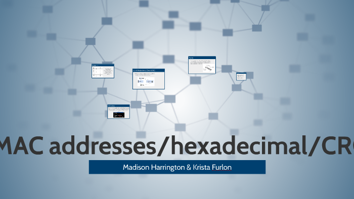 MAC Addresses/Hexadecimal/ CRC by Krista Furlon on Prezi