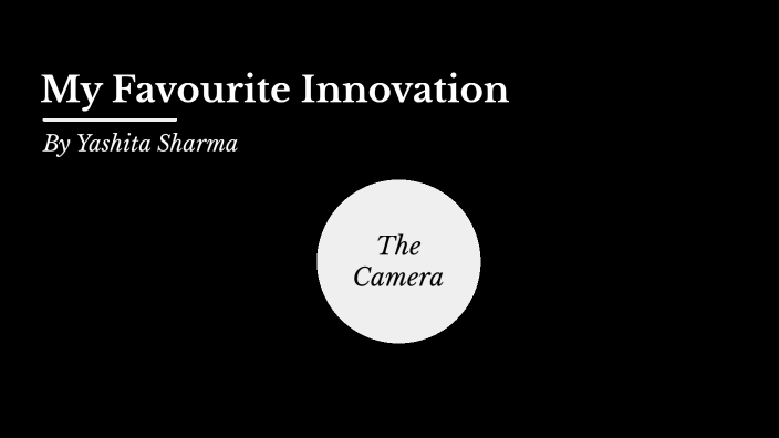 My Favourite Innovation by Yashita SHARMA on Prezi