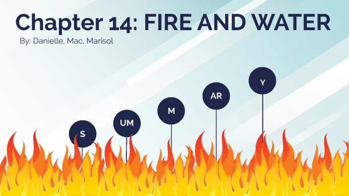 Chapter 14: FIRE AND WATER by marisol carota on Prezi