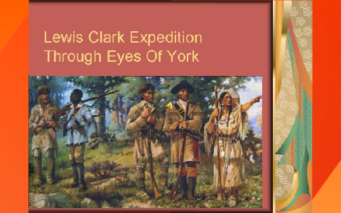 Lewis And Clark Expedition Through Eyes Of York by Jessica Avery on Prezi