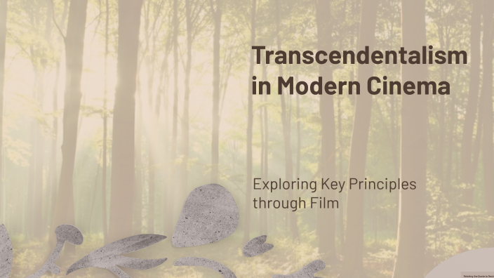 Transcendentalism in Modern Cinema by Gabrielle Wooten on Prezi