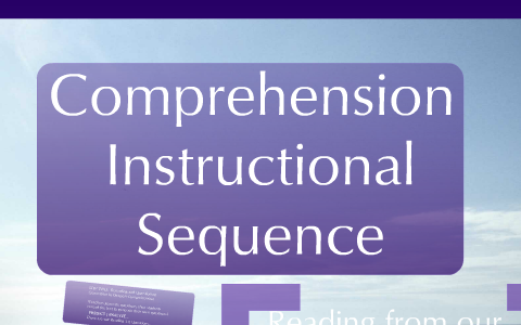 COMPREHENSION INSTRUCTIONAL SEQUENCE by Darrin Schwartz on Prezi