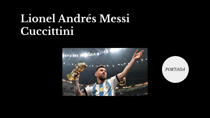 Lionel Andrés Messi Cuccittini by jose jair lizana aguilar on Prezi