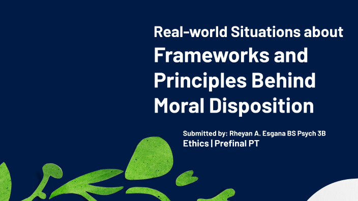 Real-world situations about Frameworks and Principles Behind Moral ...