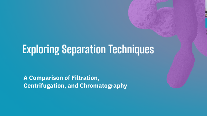 Exploring Separation Techniques by C Kishan on Prezi