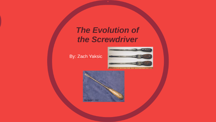 The Evolution of the Screwdriver by Zach Yaksic on Prezi