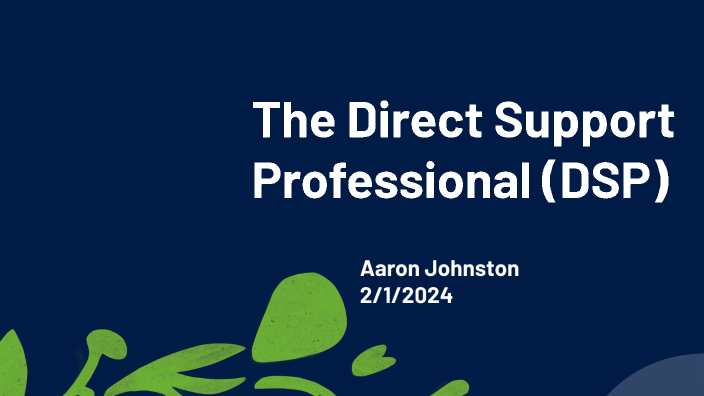 Direct Support Professional (DSP) by Aaron Johnston on Prezi