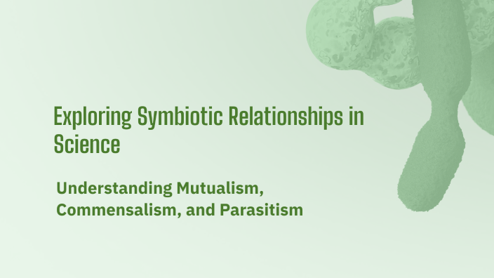Exploring Symbiotic Relationships in Science by Kevin Warren on Prezi