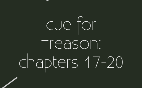Cue for Treason: Chapters 17-20 by c r on Prezi