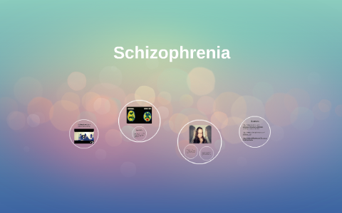 Schizophrenia in a classroom setting by Kaitlyn Carmichael on Prezi