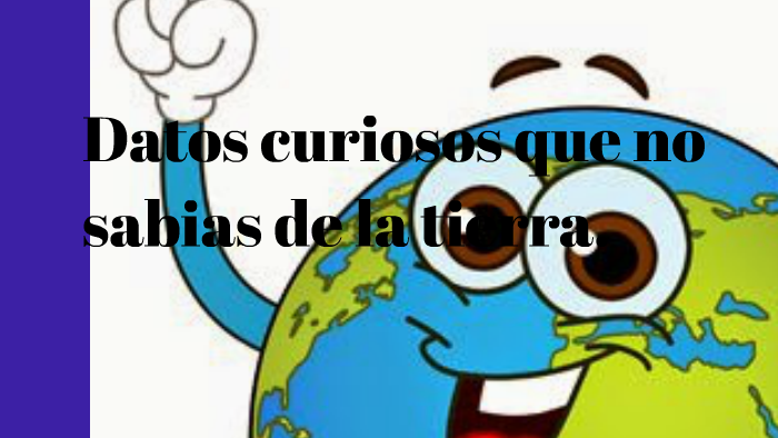 Datos Curiosos Que No Sabias De La Tierra By Mayerly Pardo
