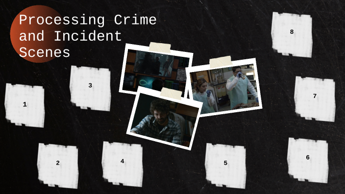 Processing Crime and Incident Scenes by 740_POOJA on Prezi