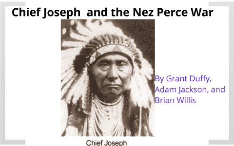 Chief Joseph and the Nez Perce War by Grant Duffy on Prezi