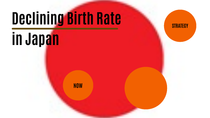 Declining birth rate in Japan by Grace Metz on Prezi