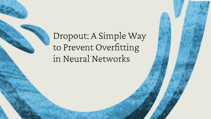 Dropout: A Simple Way to Prevent Overfitting in Neural Networks by Cevahir Atıcı on Prezi