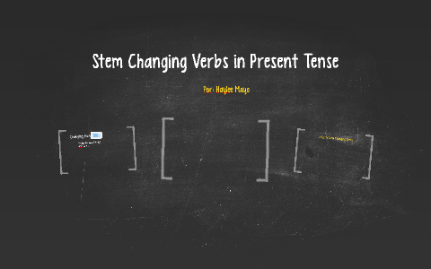 Stem Changing Verbs in Present Tense by Haylee Mayo on Prezi